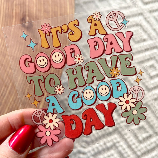 UV DTF Transfer | It's A Good Day To Have A Good Day – Caluya Design
