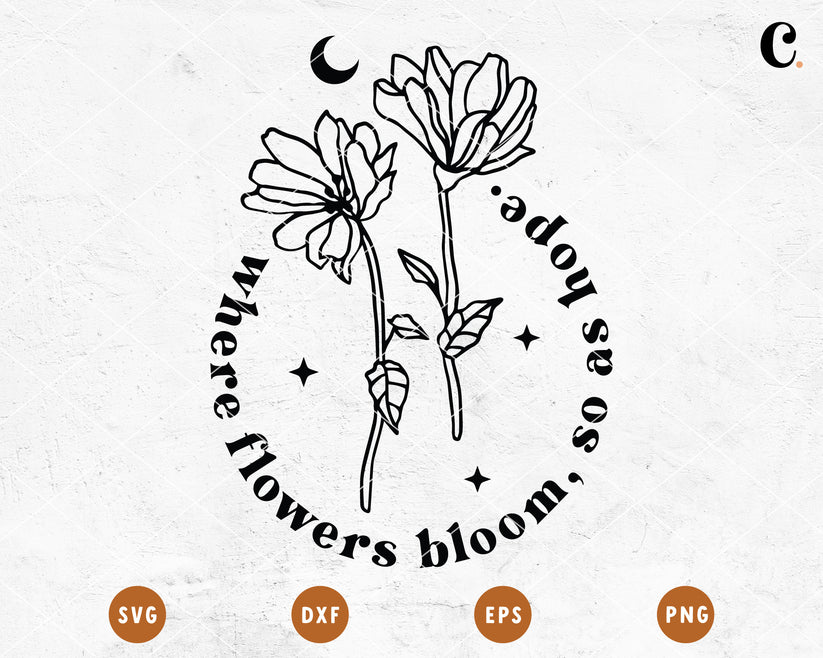 Boho Flower SVG | Where Flowers Bloom So As Hope SVG Cut File for ...