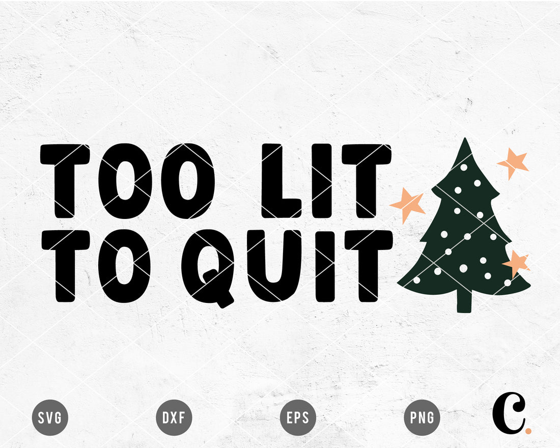 Too Lit To Quit SVG Cut File for Cricut, Cameo Silhouette – Caluya Design