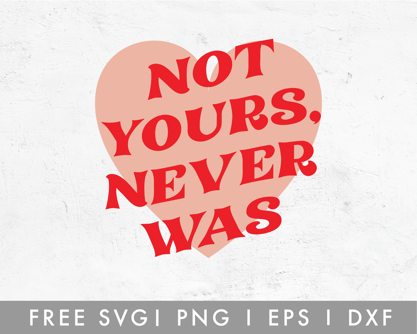 FREE Not Yours, Never Was SVG For Cricut, Cameo Silhouette – Caluya Design